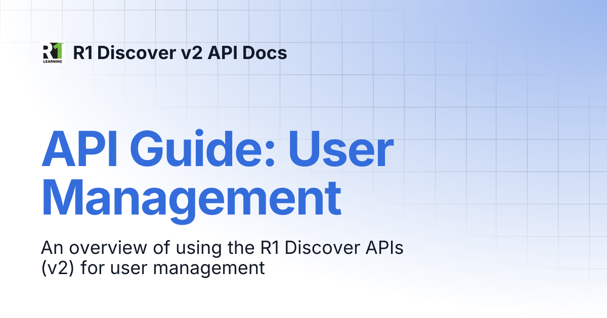 API Guide: User Management | R1 Discover v2 API Docs